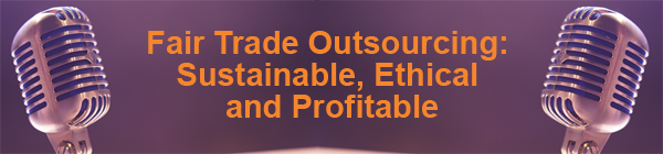 Fair Trade Outsourcing: Sustainable, Ethical and Profitable | Guest ...